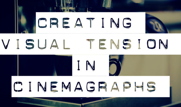 Creating Visual Tension In Cinemagraph Pro – The Sajin